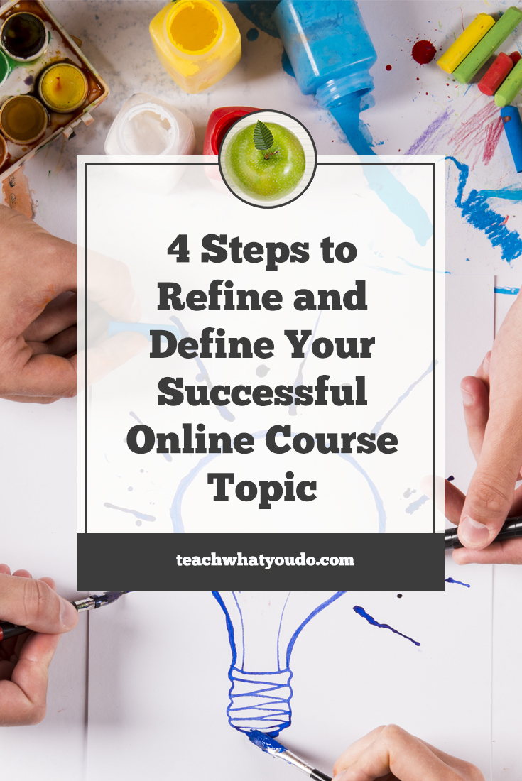 4 Steps to Refine and Define Your Successful Online Course Topic ...