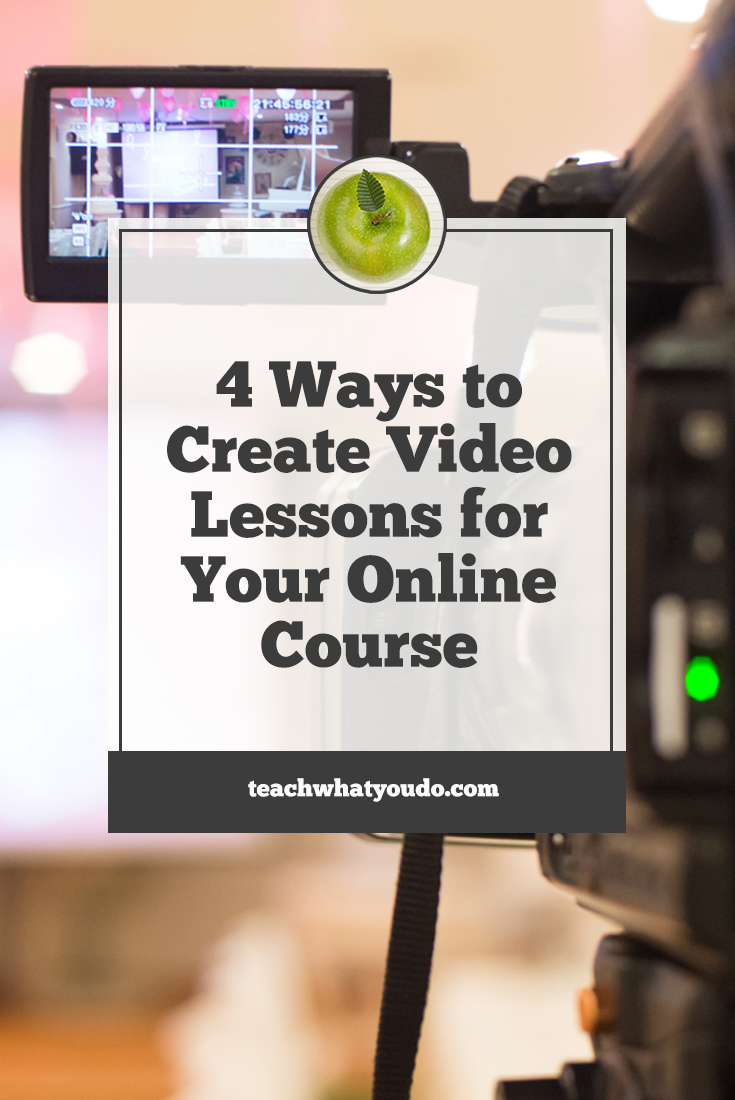 4 Ways to Create Video Lessons for Your Online Course - Teach What You Do®