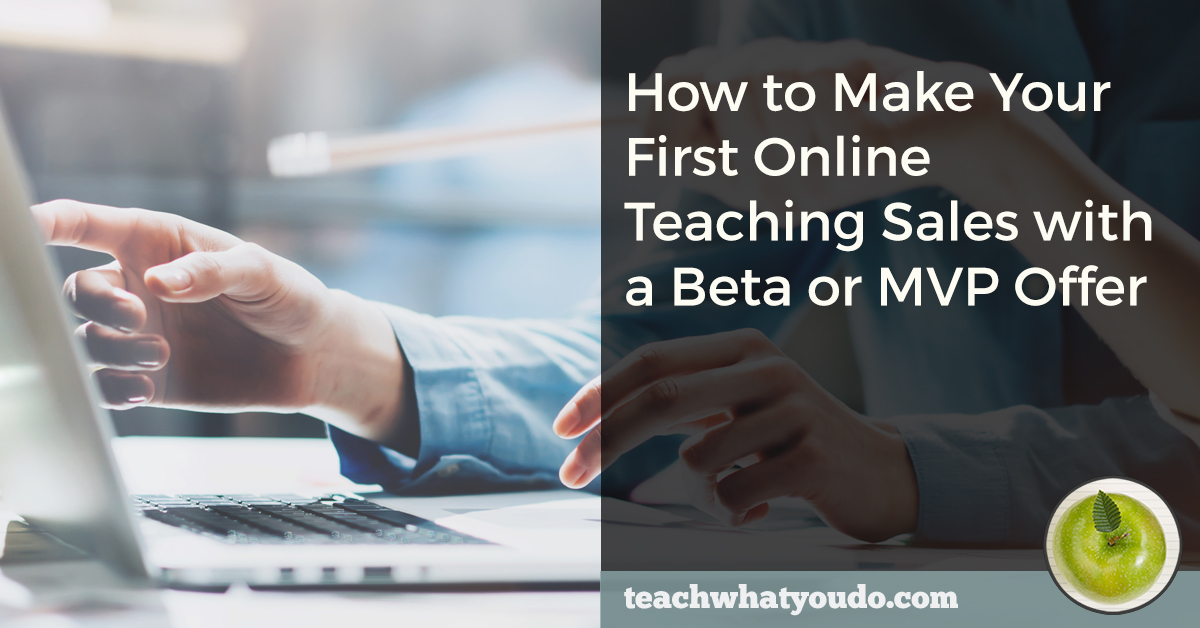 How to Make First Online Teaching Sales with a Beta or MVP Offer ...