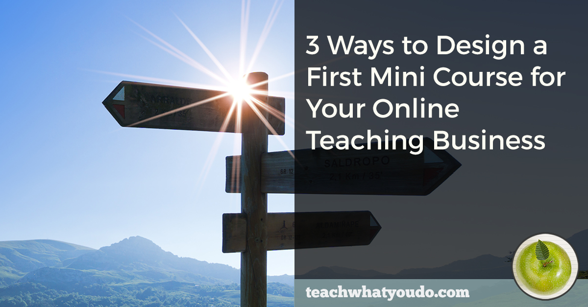 3 Ways to Design a First Mini Course for Your Online Teaching Business ...