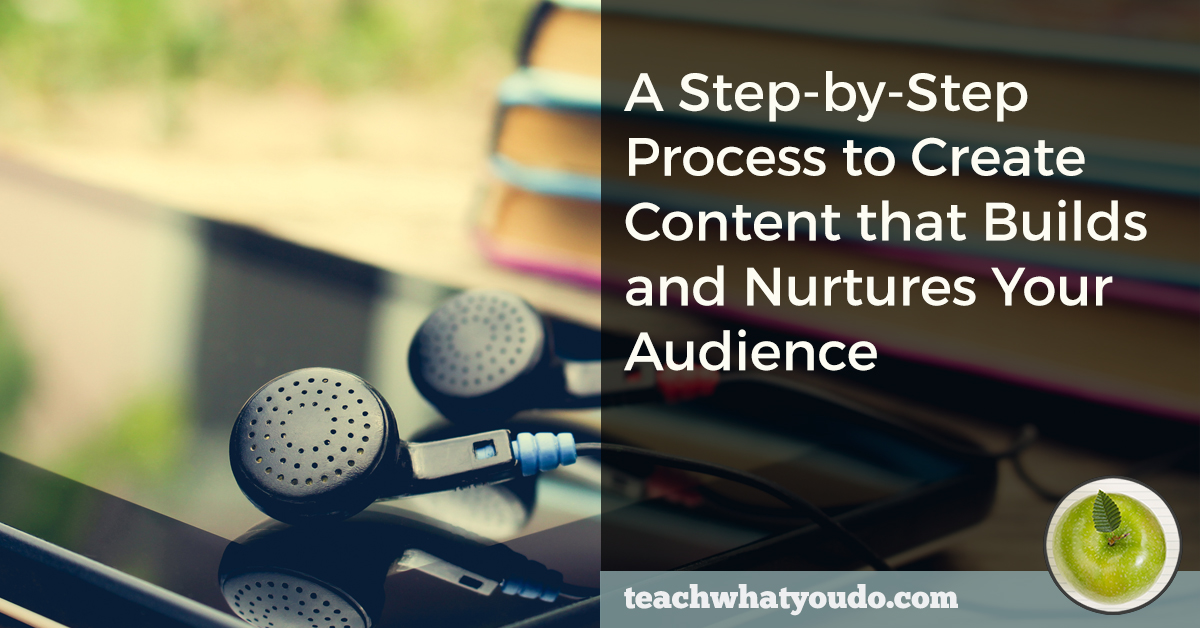 A Step-by-Step Process to Create Content that Builds and Nurtures Your ...