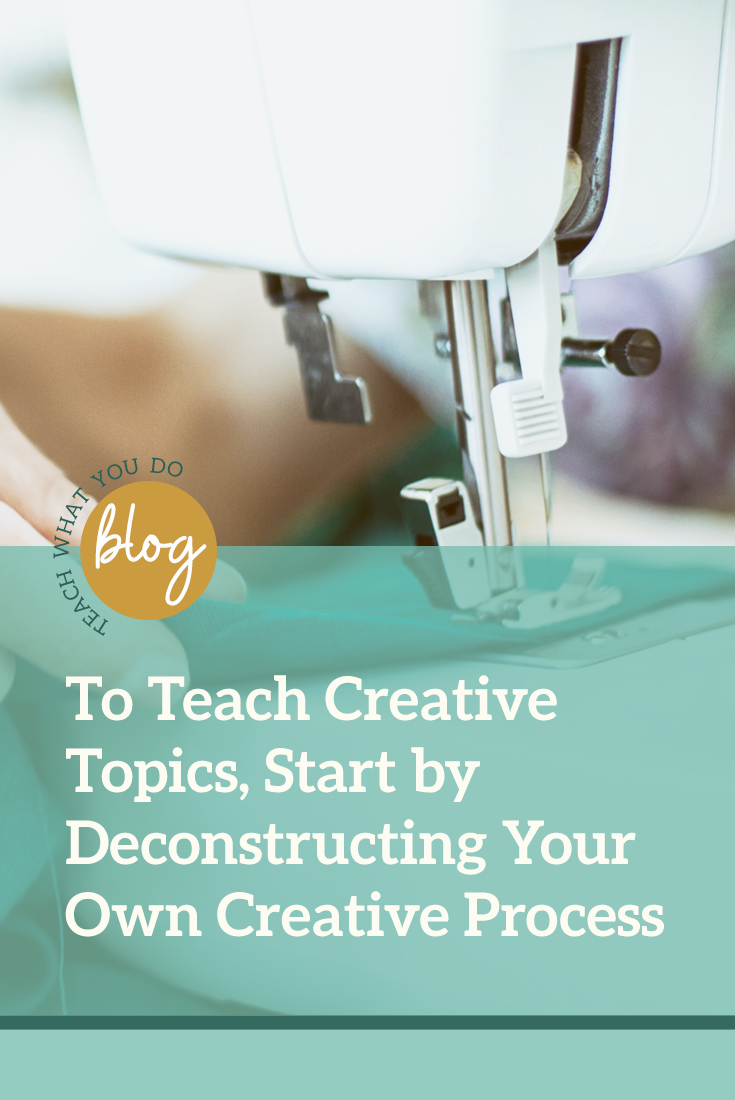 To Teach Creative Topics, Start by Deconstructing Your Own Creative ...
